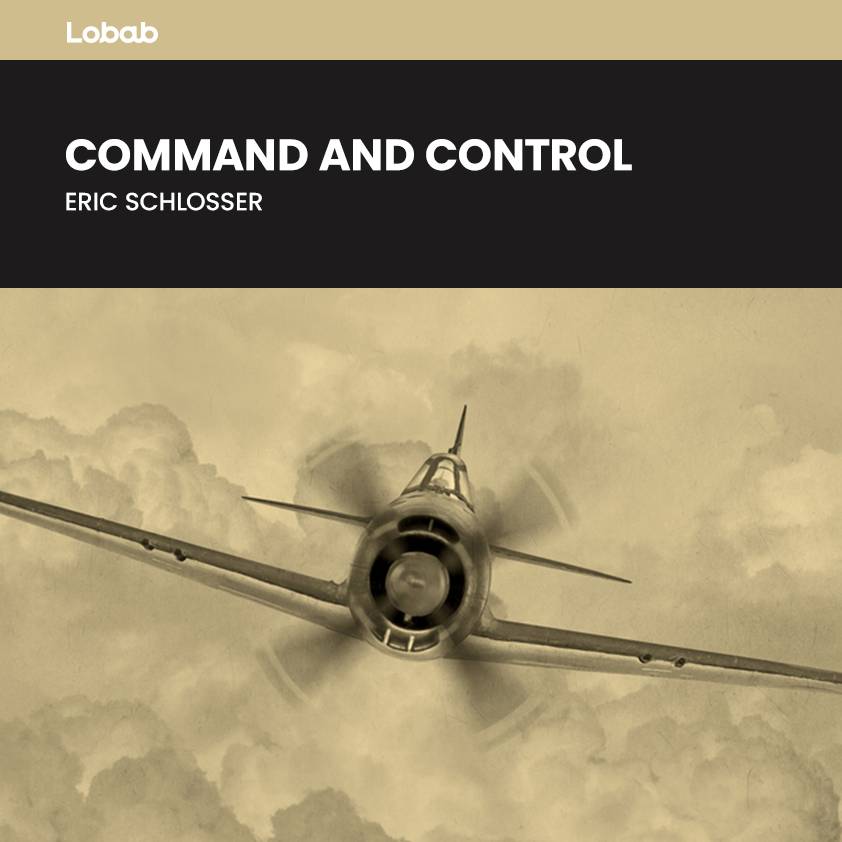 Read Command and Control Book Summary and Review by Eric Schlosser | Lobab